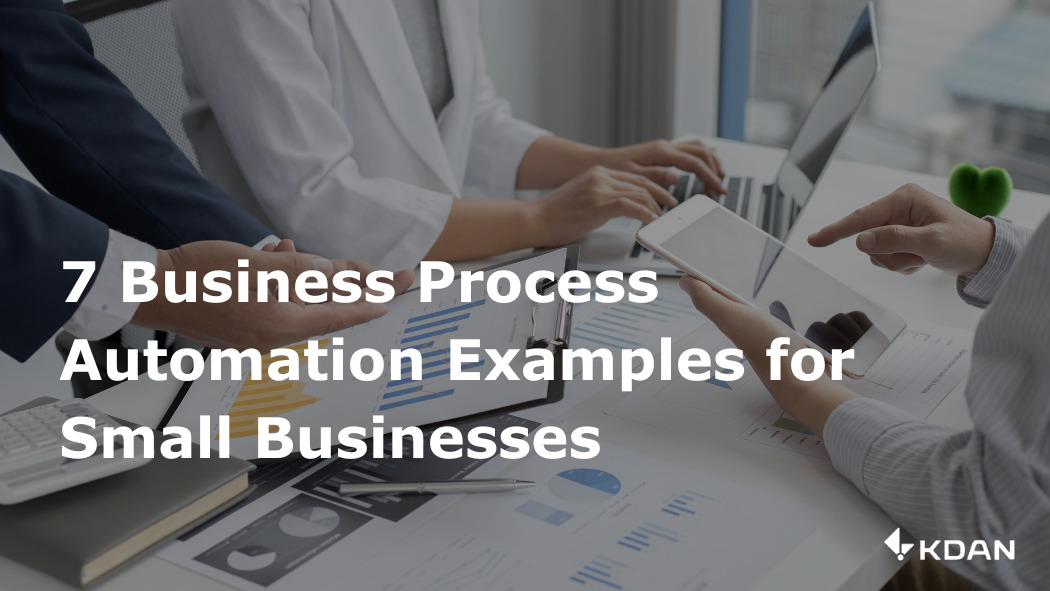 7 Business Process Automation Examples for Small Businesses - KDAN Blog