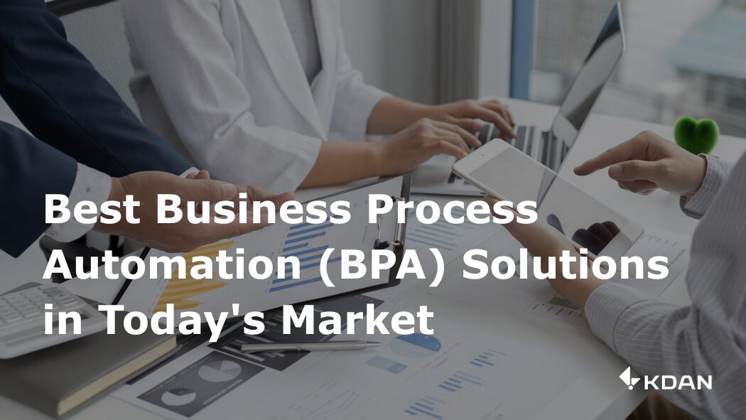 Comprehensive Review: Best Business Process Automation (BPA) Solutions in Today's Market - KDAN Blog
